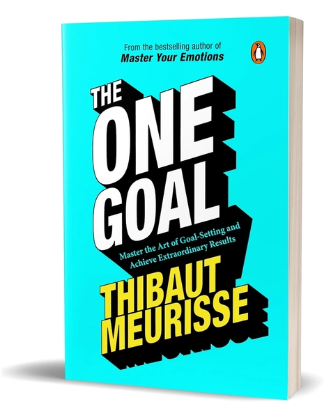 The One Goal: Master The Art of Goal Setting, Win Your Inner Battles ...