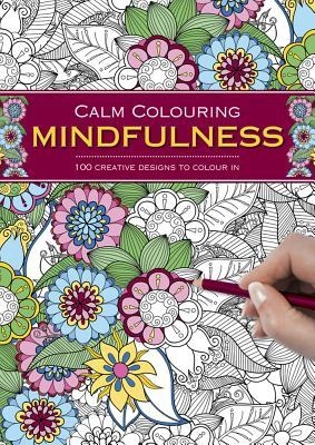 Calm Colouring: Mindfulness: 100 Creative Designs to Colour in by ...