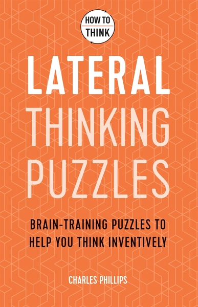 How to Think: Lateral Puzzles by Charles Phillips | ISBN :9781787397262 ...