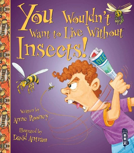 You Wouldn't Want to Live Without Insects! by Anne Rooney | ISBN ...