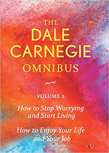 Dale Carnegie Omnibus (How To Stop Worrying And Start Living/How To ...