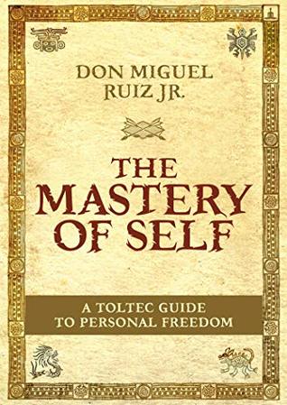 The Mastery Of Self: A Toltec Guide To Personal Freedom by Miguel Ruiz ...