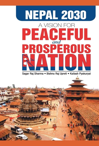 Nepal 2030 A Vision for Peaceful and Prosperous Nation by Kailash ...